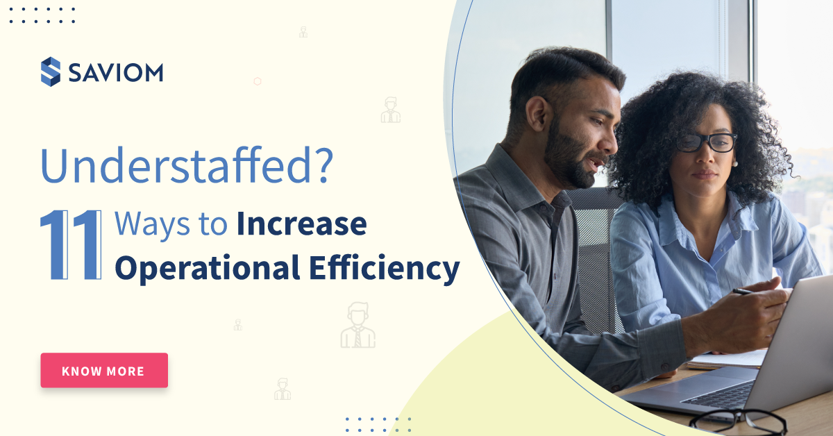 Understaffed? Here's How to Improve Operational Efficiency - Saviom